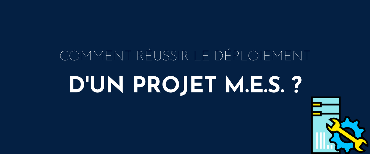 Comment réussir le déploiement d’un projet MES ? - QUASAR