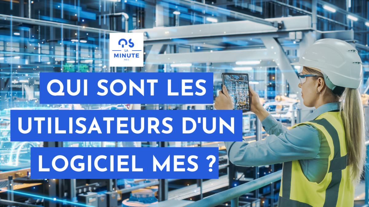 Qui sont les utilisateurs d'un logiciel MES ? - QUASAR