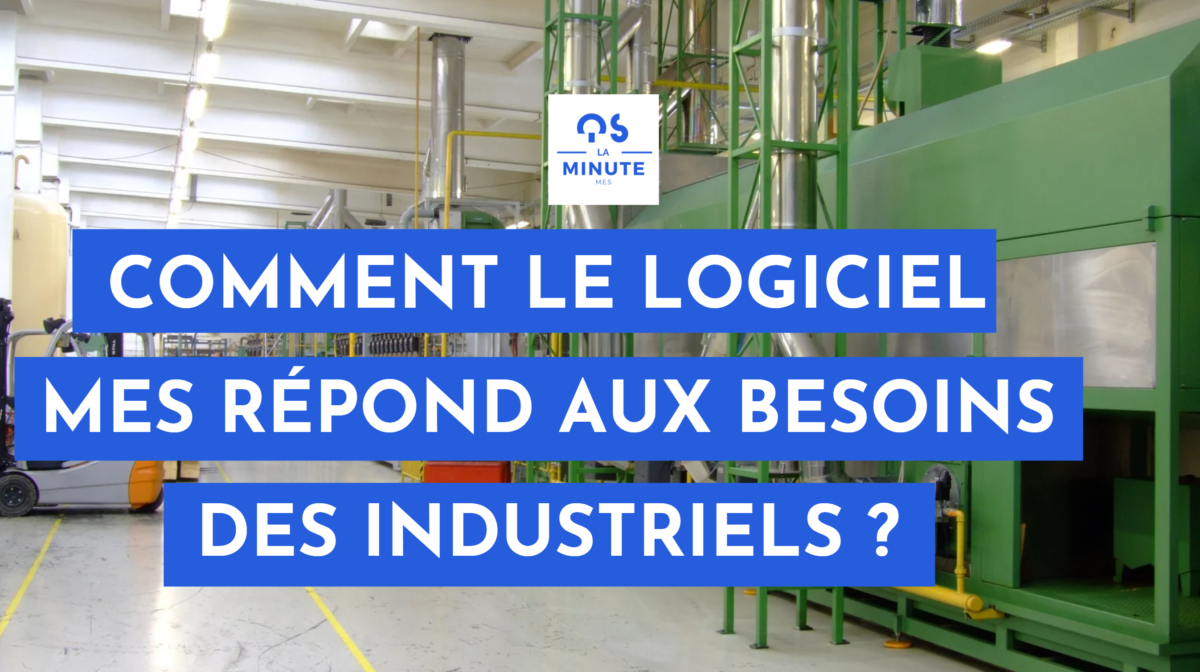Comment le logiciel MES répond aux besoins des industriels ? - QUASAR