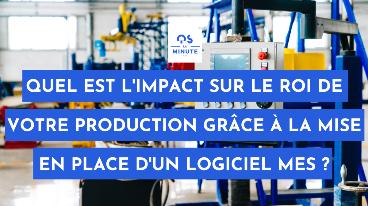 L'impact de la mise en place d'un logiciel MES sur votre ROI - QUASAR