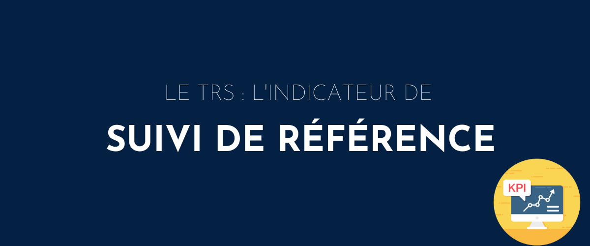 Le TRS : l’indicateur de suivi de référence - QUASAR